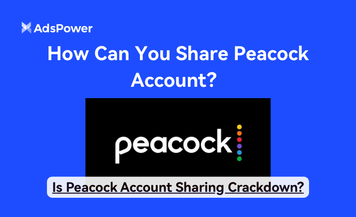 How Can You Share Peacock Account? | AdsPower