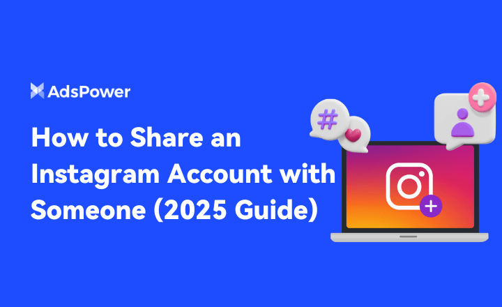 How to Share an Instagram Account with Someone (2025 Guide) | AdsPower
