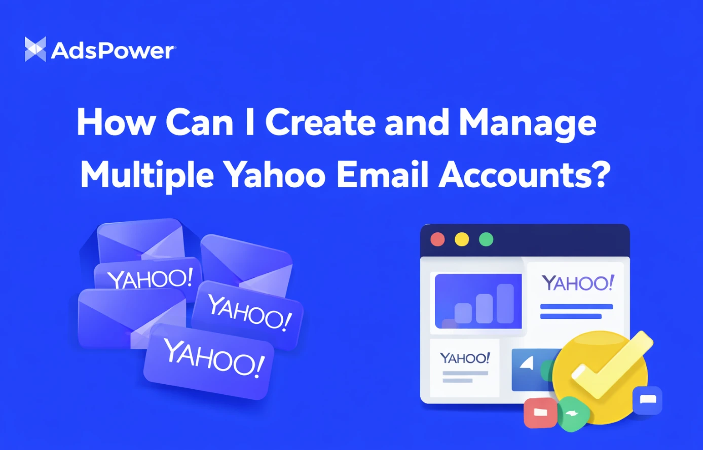 How Can I Create and Manage Multiple Yahoo Email Accounts | AdsPower