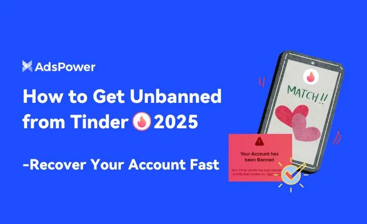 How to Get Unbanned from Tinder (2025) – Recover Your Account Fast | AdsPower