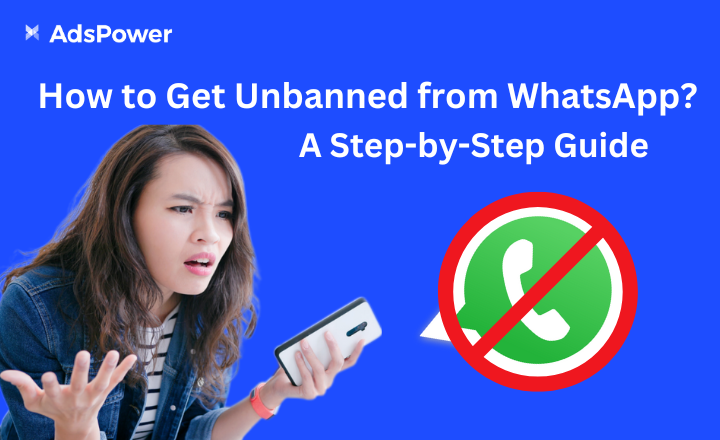 How to Get Unbanned from WhatsApp: A Step-by-Step Guide | AdsPower