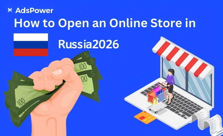 How to Open an Online Store in Russia 2026 | AdsPower