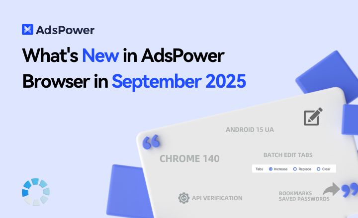 What's New in AdsPower Browser in September 2025 | AdsPower