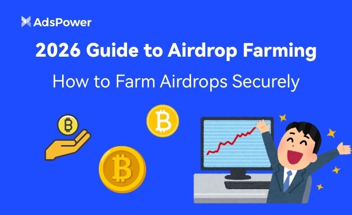 2026 Guide to Airdrop Farming: How to Farm Airdrops Securely | AdsPower