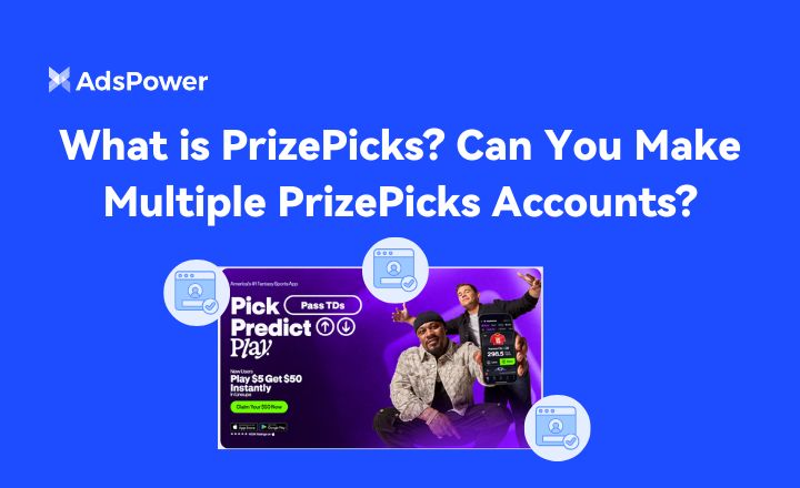 What is PrizePicks? Can You Make Multiple PrizePicks Accounts? | AdsPower