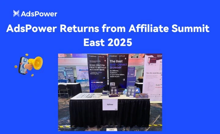 AdsPower Returns from Affiliate Summit East 2025 | AdsPower