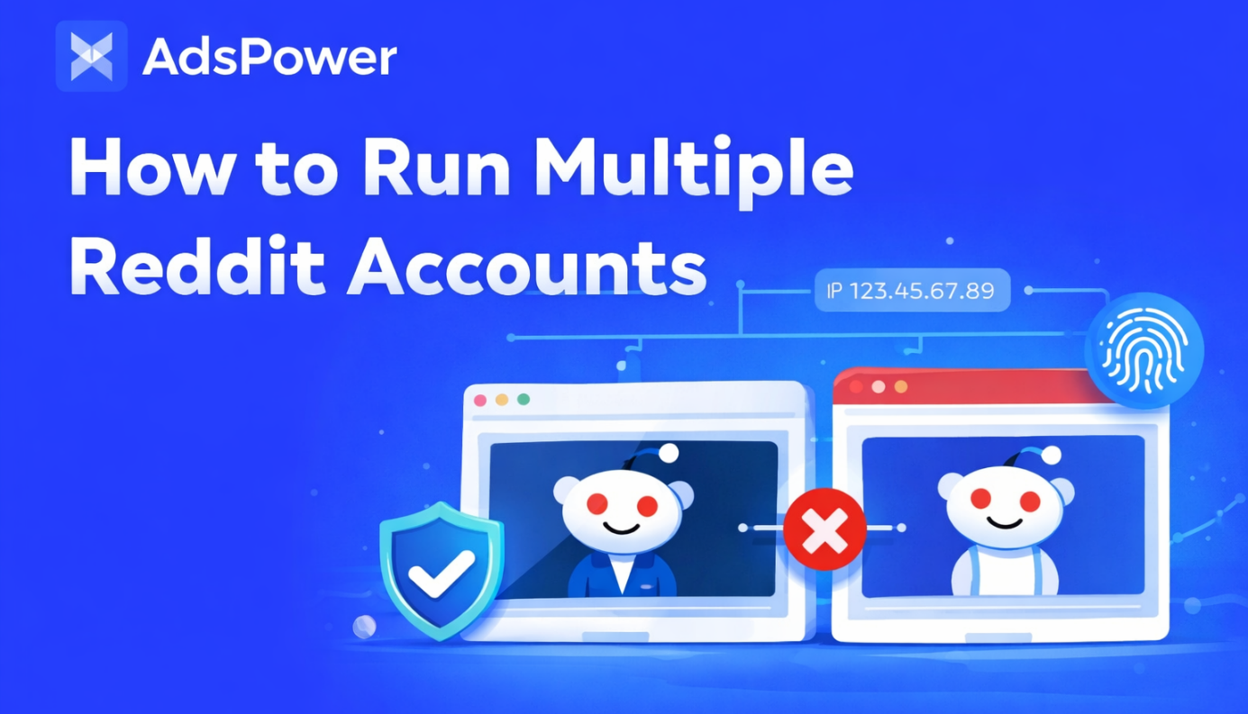 How to Run Multiple Reddit Accounts to Scale Your Business 2026 | AdsPower