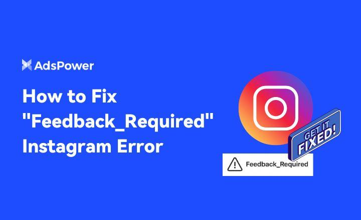 Como Corrigir o Erro "Feedback_Required" do Instagram (Guia 2025) | AdsPower