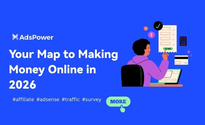 Your Map to Making Money Online in 2026 | AdsPower