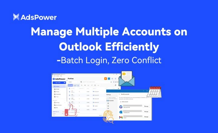 Manage Multiple Accounts on Outlook Efficiently: Batch Login, Zero Conflict | AdsPower