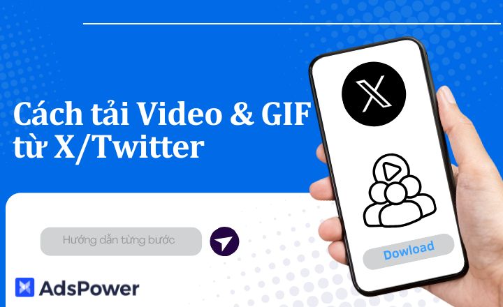 Cách tải xuống video và GIF từ Twitter/X | AdsPower