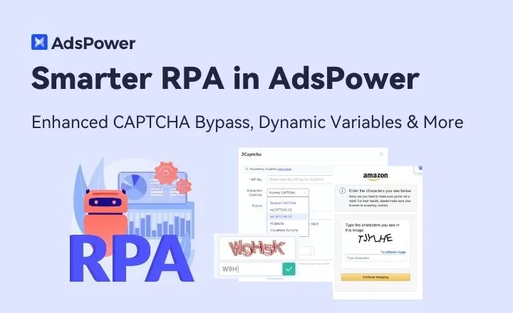 Smarter RPA in AdsPower: Enhanced CAPTCHA Bypass, Dynamic Variables & More | AdsPower