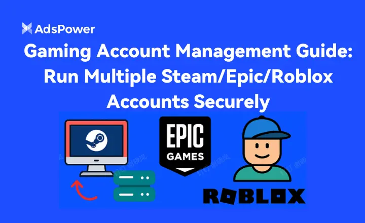 Gaming Account Management Guide: Run Multiple Steam/Epic/Roblox ...