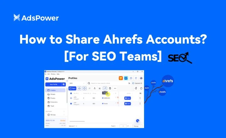 How to Share Ahrefs Accounts? [For SEO Teams] | AdsPower