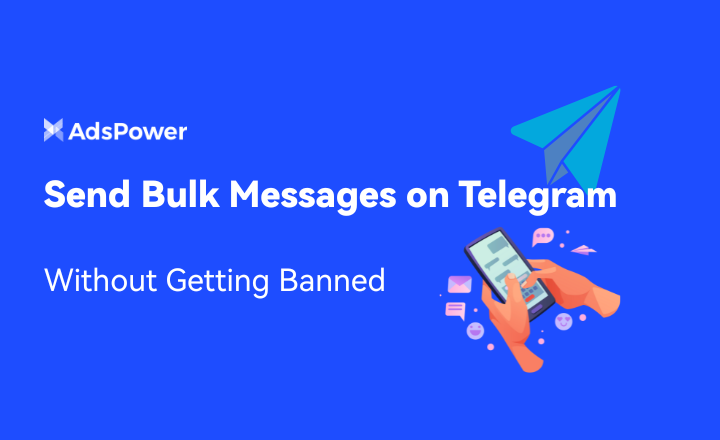 Telegram Bulk Messaging: How to Send Bulk Messages on Telegram Without Getting Banned | AdsPower