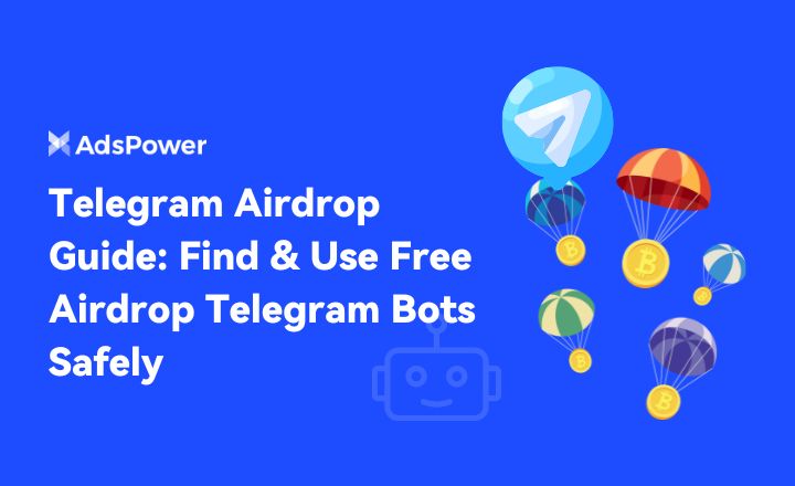 Telegram Airdrop Guide: How to Find and Use Free Airdrop Telegram Bots Safely | AdsPower