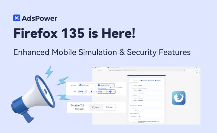 Firefox 135 is Here! AdsPower Enhances Mobile Simulation & Security ...