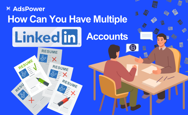 How Can You Have Multiple LinkedIn Accounts | AdsPower