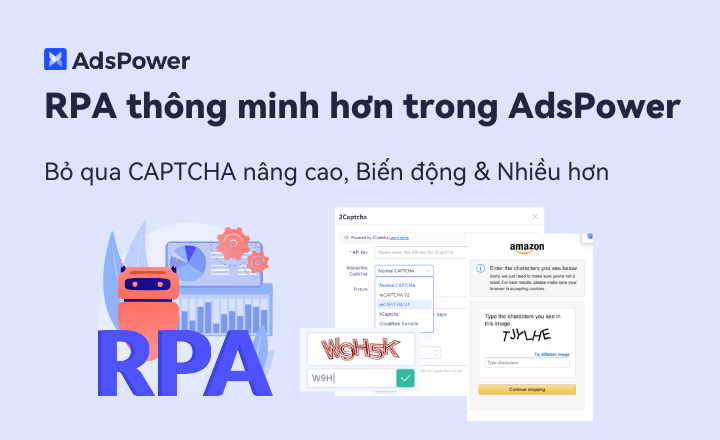 RPA thông minh hơn trong AdsPower: Bỏ qua CAPTCHA nâng cao, Biến động & hơn thế nữa | AdsPower