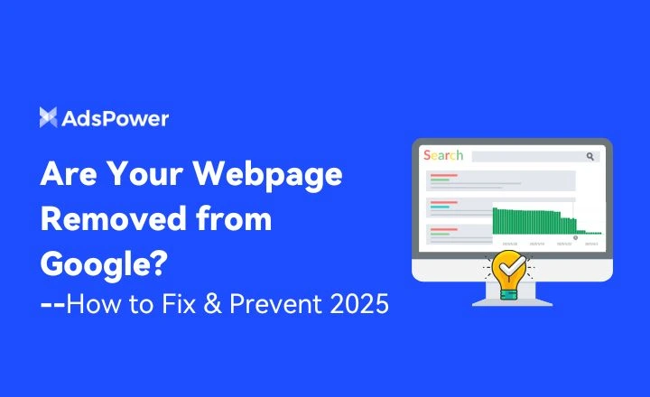 Are Your Webpage Removed By Google? How to Fix & Prevent | AdsPower